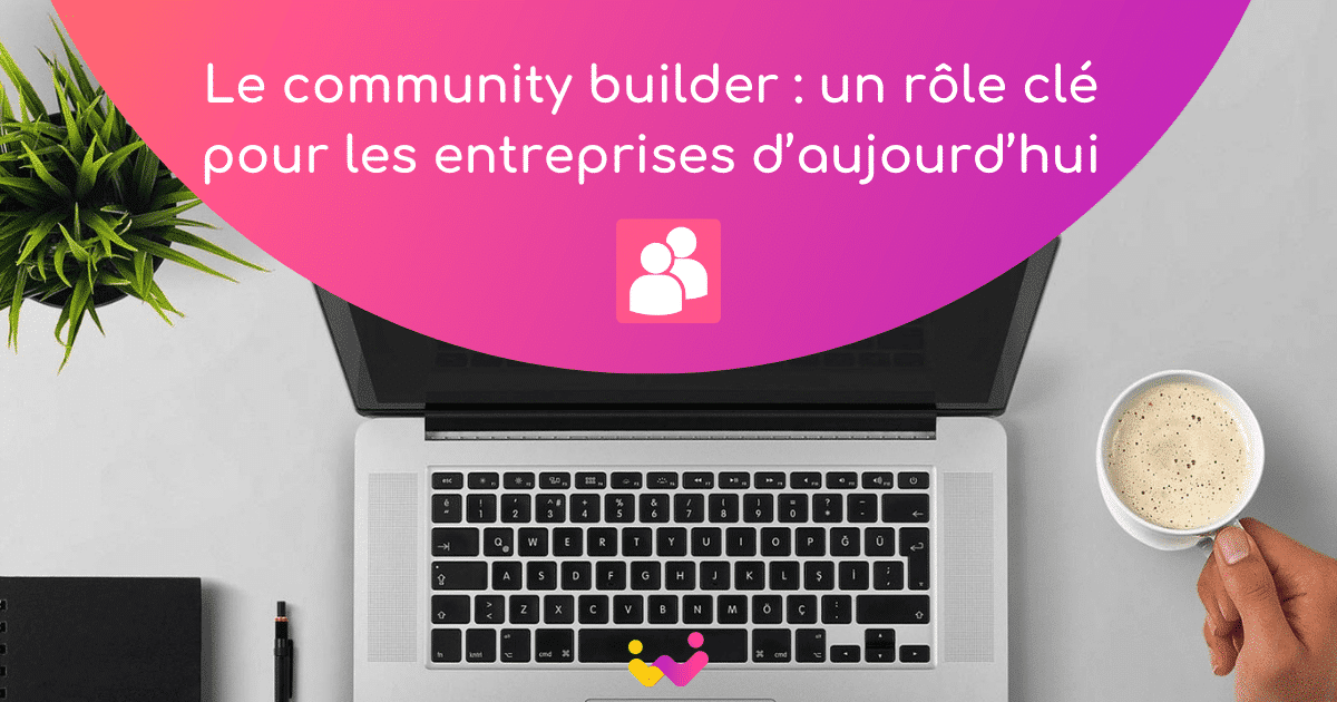 Community builder/animateur de communauté : clé d'une communauté ...