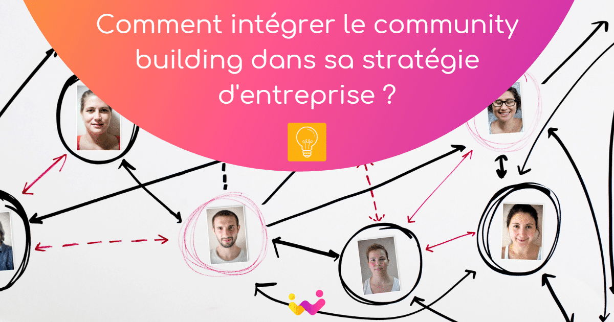 Comment intégrer le community building dans sa stratégie d'entreprise ...